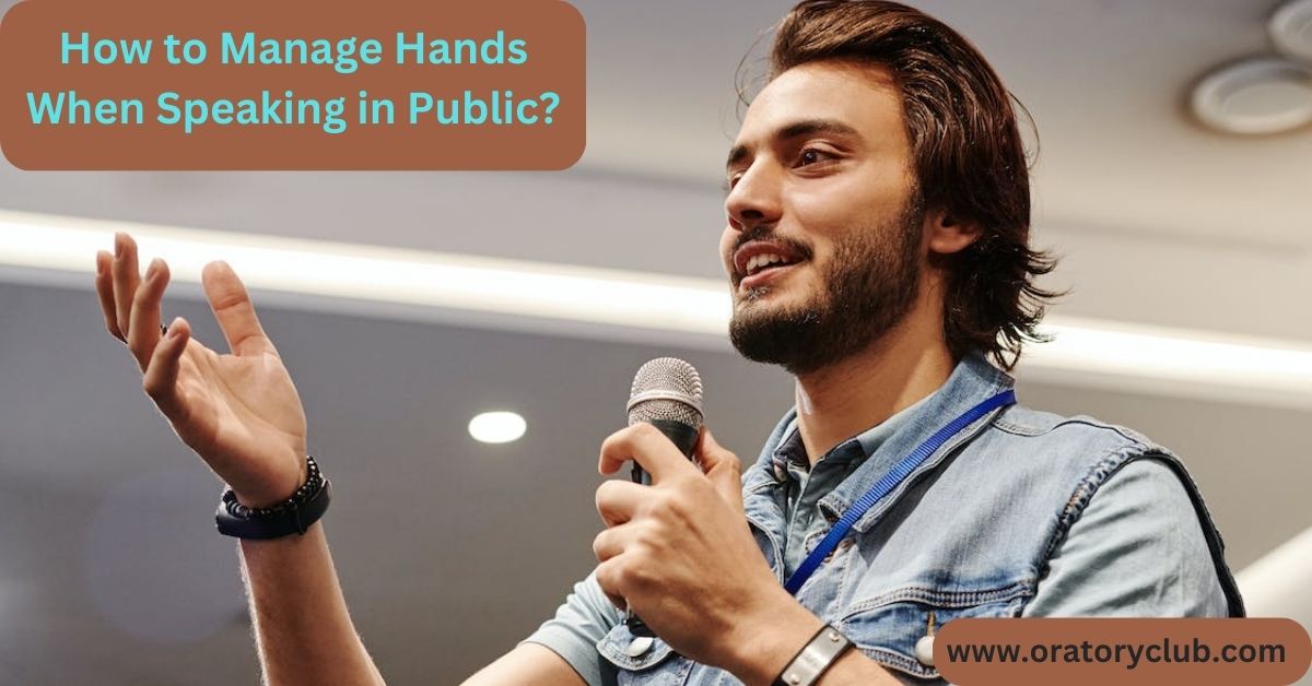 How to Manage Hands When Speaking in Public? - Oratory Club